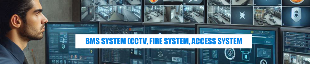 BMS System (CCTV, Fire System, Access System